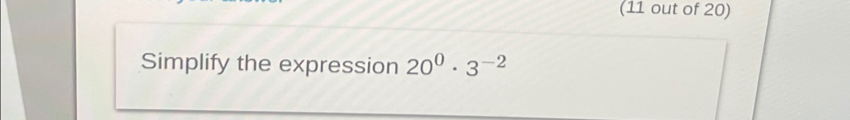 Solved (11 ﻿out of 20)Simplify the expression 200*3-2 | Chegg.com