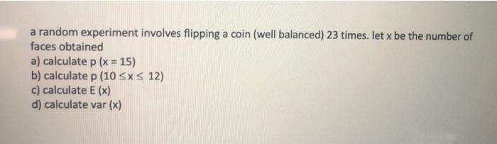 Solved a random experiment involves flipping a coin (well | Chegg.com