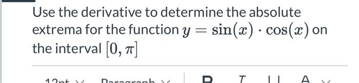 Solved Use the derivative to determine the absolute extrema | Chegg.com