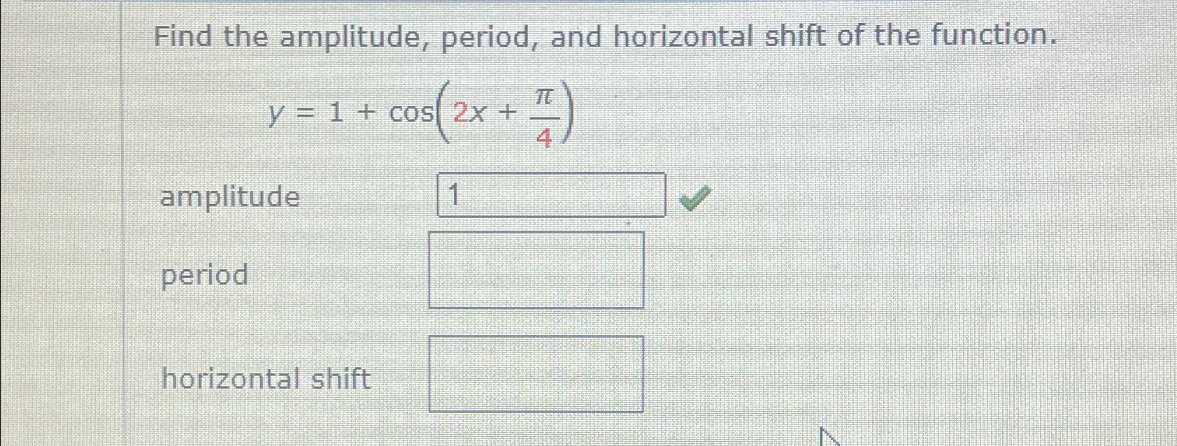 Solved Find the amplitude, period, and horizontal shift of | Chegg.com