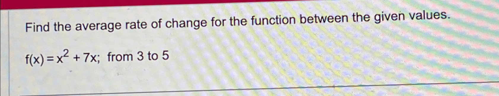 Solved Find the average rate of change for the function | Chegg.com