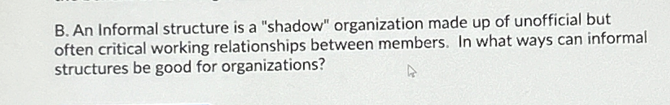 Solved B. ﻿An Informal structure is a "shadow" organization | Chegg.com