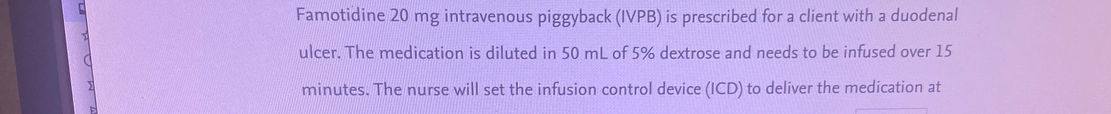 Solved Famotidine 20mg ﻿intravenous piggyback (IVPB) ﻿is | Chegg.com