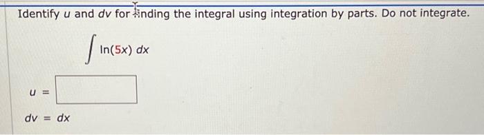 Solved Identify u and dv for finding the integral using | Chegg.com