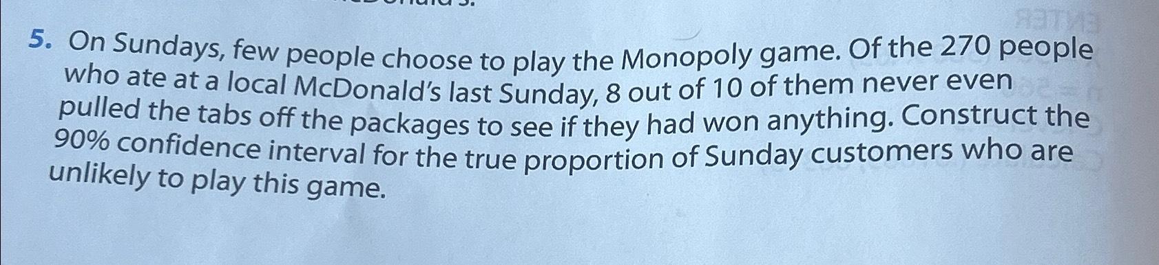 Solved On Sundays, few people choose to play the Monopoly | Chegg.com