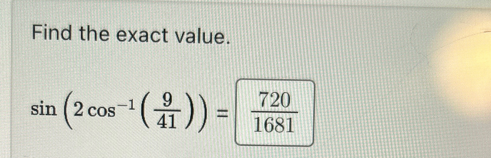 Find the exact value.sin(2cos-1(941))=7201681 | Chegg.com