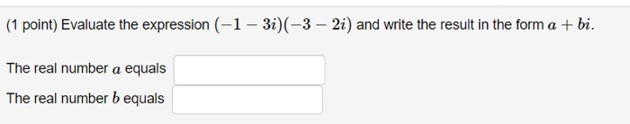 Solved (1 point) Evaluate the expression (-1 -3i)(-3 – 2i) | Chegg.com