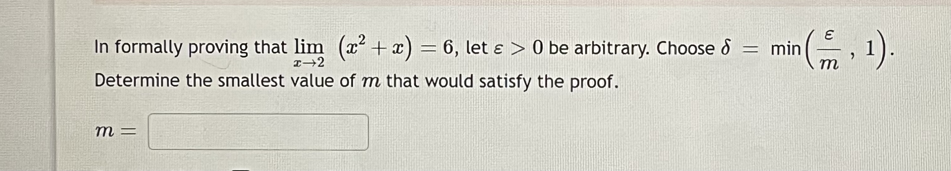 Solved In formally proving that limx→2(x2+x)=6, ﻿let ε>0 ﻿be | Chegg.com