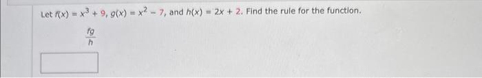Solved Let f(x)=x3+9,g(x)=x2−7, and h(x)=2x+2. Find the rule | Chegg.com
