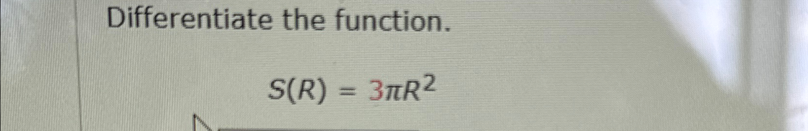 Solved Differentiate the function.S(R)=3πR2 | Chegg.com