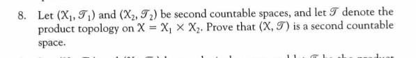 Solved 8. Let (X1,T1) and (X2,T2) be second countable | Chegg.com