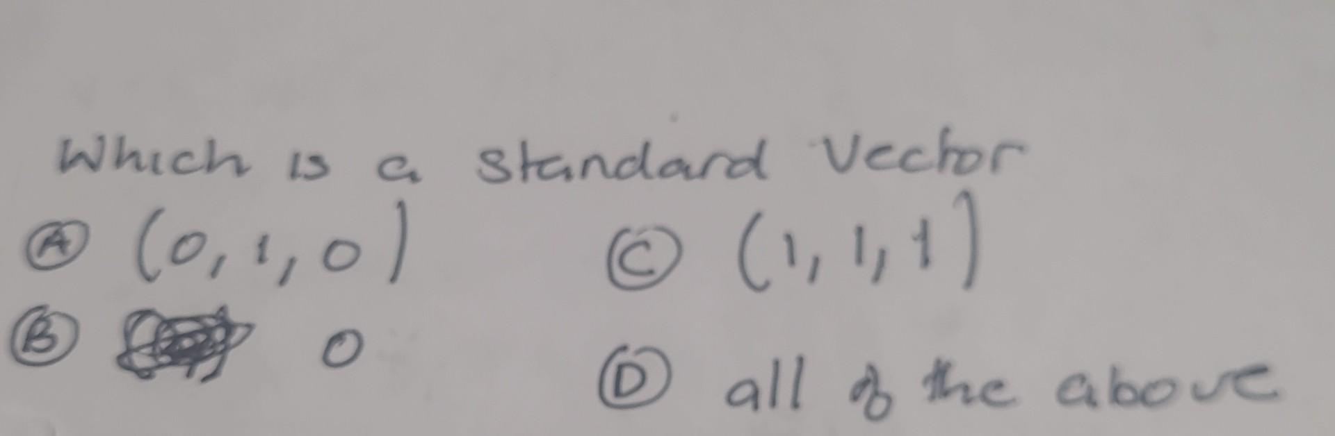 Solved Which is a standard vector (A) (0,1,0) (C) (1,1,1) | Chegg.com