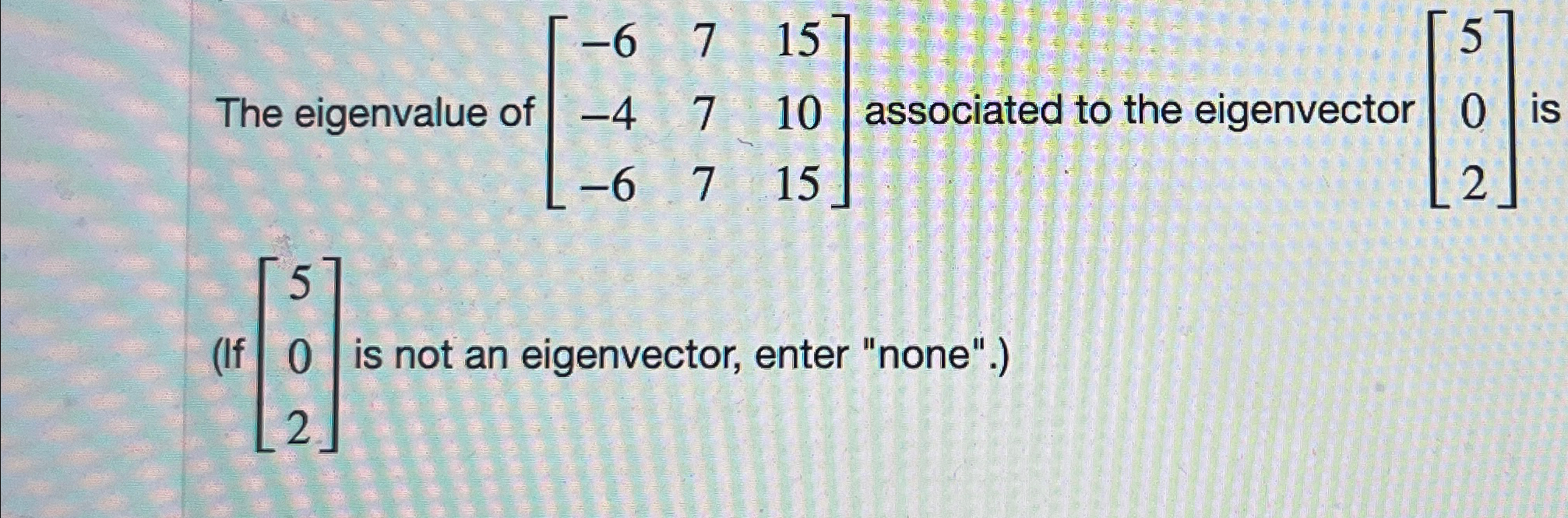 Solved The eigenvalue of [-6715-4710-6715] ﻿associated to | Chegg.com