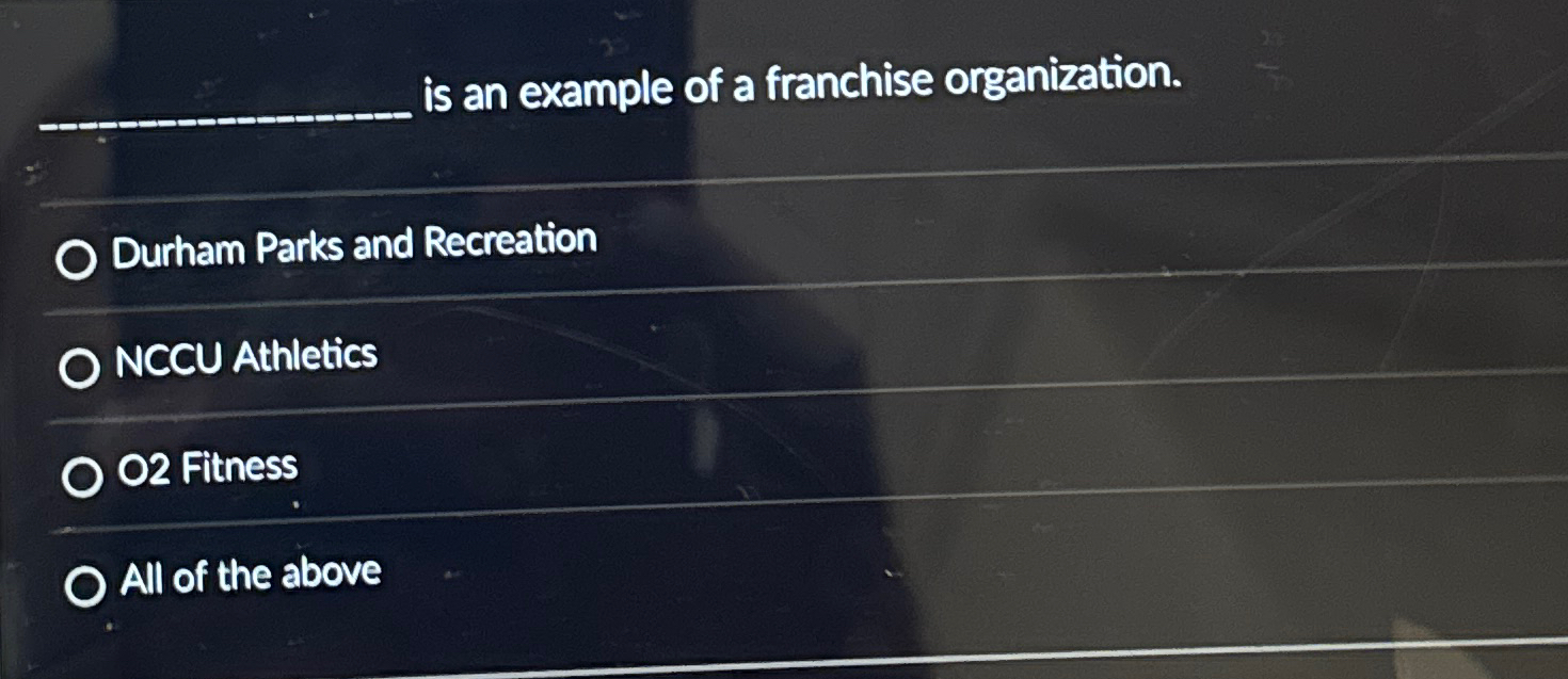 Solved is an example of a franchise organization.Durham | Chegg.com