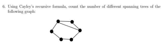 Solved 6. Using Cayley's recursive formula, count the number | Chegg.com