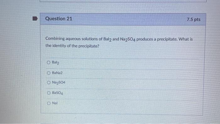 Solved Question 21 7.5 pts Combining aqueous solutions of | Chegg.com