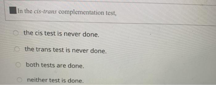 Solved In the cis-trans complementation test, o the cis test | Chegg.com