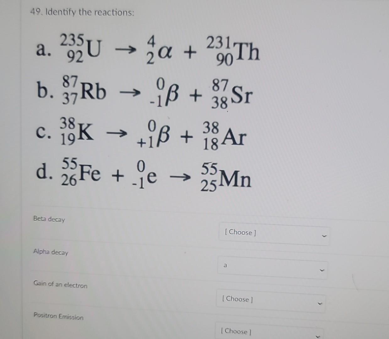 Solved 49. Identify the reactions: a. 92235U→24α+90231Th b. | Chegg.com