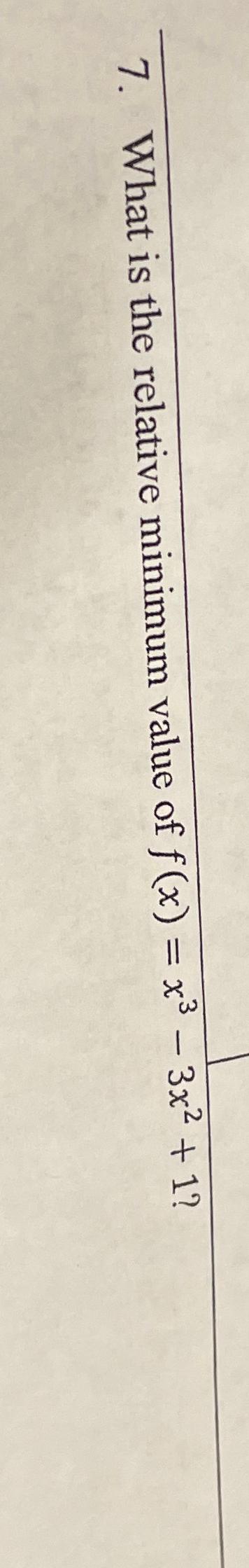 Solved What is the relative minimum value of f(x)=x3-3x2+1 ? | Chegg.com