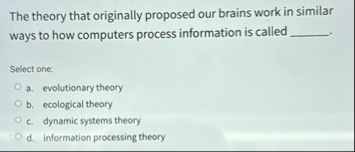 Solved The theory that originally proposed our brains work | Chegg.com