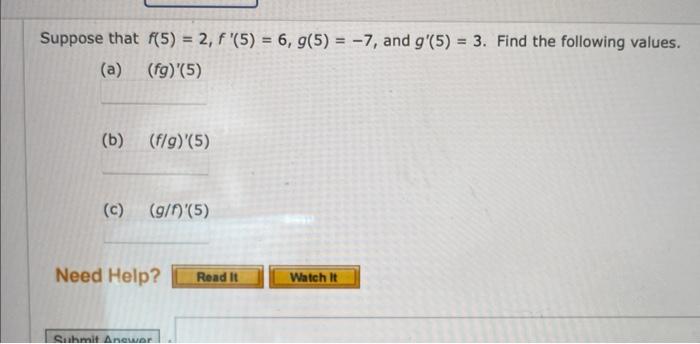 Solved Suppose that f(5)=2,f′(5)=6,g(5)=−7, and g′(5)=3. | Chegg.com