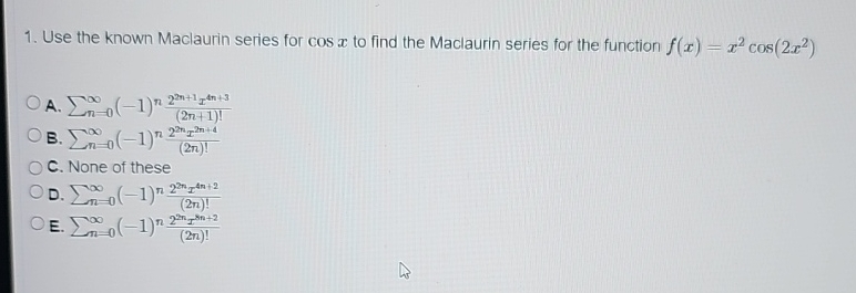 Solved Use the known Maclaurin series for cosx ﻿to find the | Chegg.com