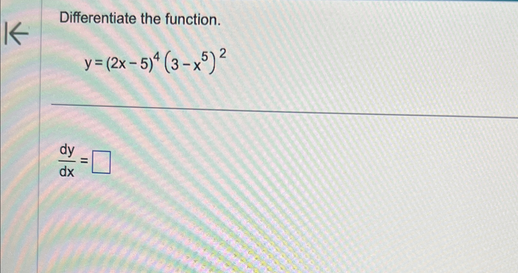 Solved Differentiate the function.y=(2x-5)4(3-x5)2dydx= | Chegg.com