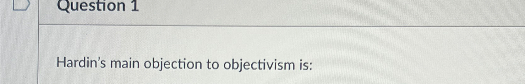 Solved Question 1Hardin's main objection to objectivism is: | Chegg.com