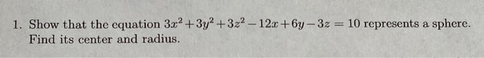 Solved 1. Show that the equation 3x2 +3y2 +3z2 - 12x+6y-32 = | Chegg.com