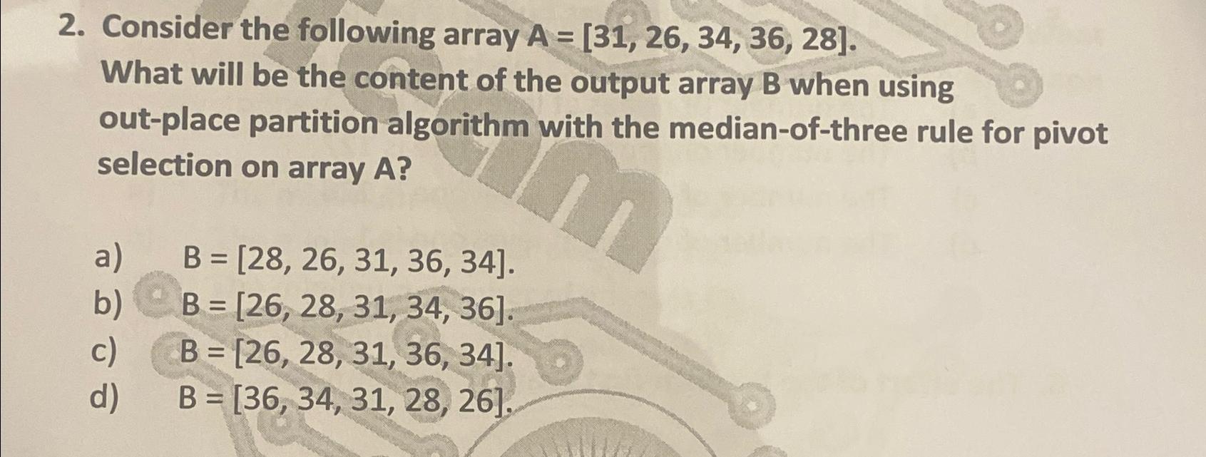Consider the following array A=[31,26,34,36,28]. What | Chegg.com