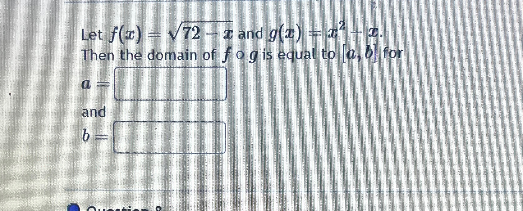 Let f(x)=72-x2 ﻿and g(x)=x2-x.Then the domain of f@g | Chegg.com