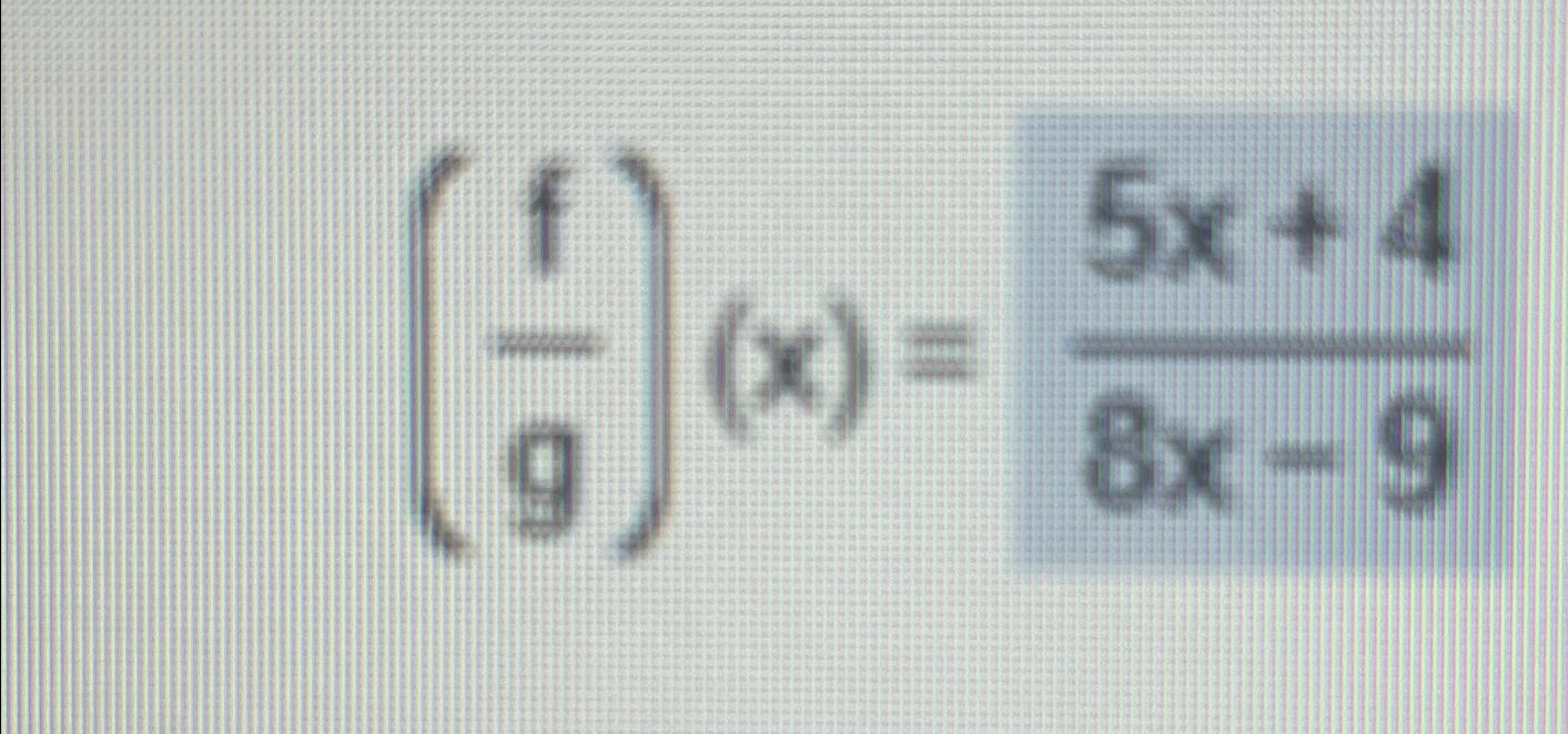 Solved (fg)(x)=5x+48x-9Find the domain | Chegg.com