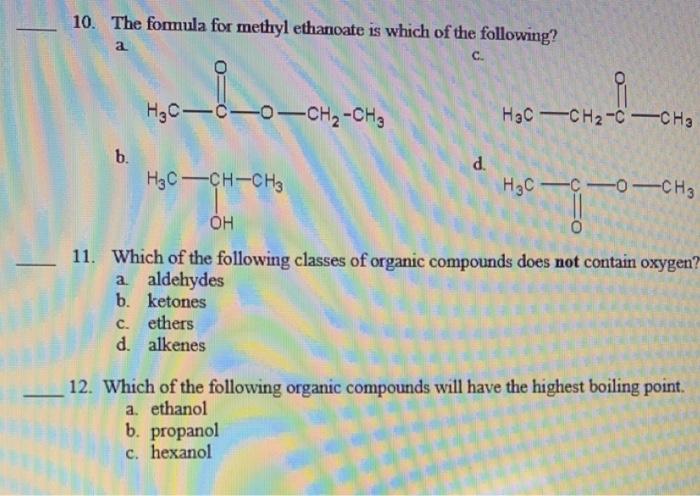 Solved 10. The formula for methyl ethanoate is which of the | Chegg.com