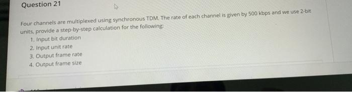 Solved Question 21 Four channels are multiplexed using | Chegg.com