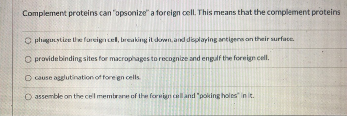 Solved Complement proteins can "opsonize" a foreign cell. | Chegg.com