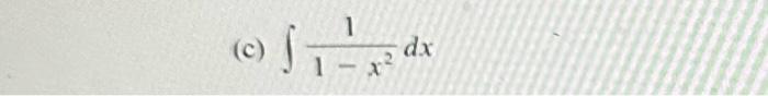 Solved (c) ∫1−x21dx1-8 Three integrals are given that, | Chegg.com