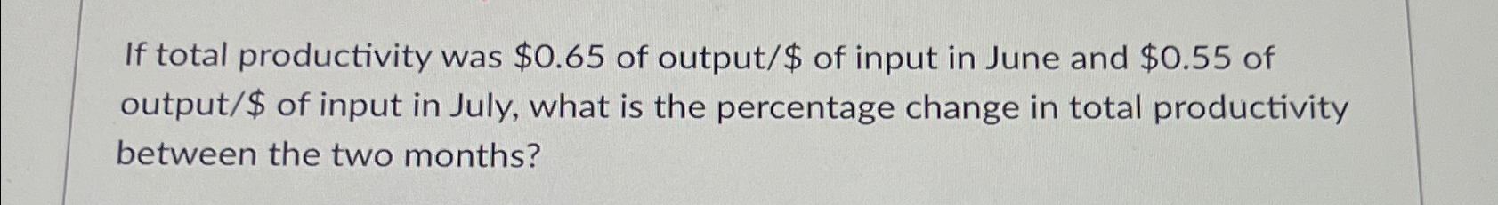 Solved If total productivity was $0.65 ﻿of output/ ﻿$ of | Chegg.com