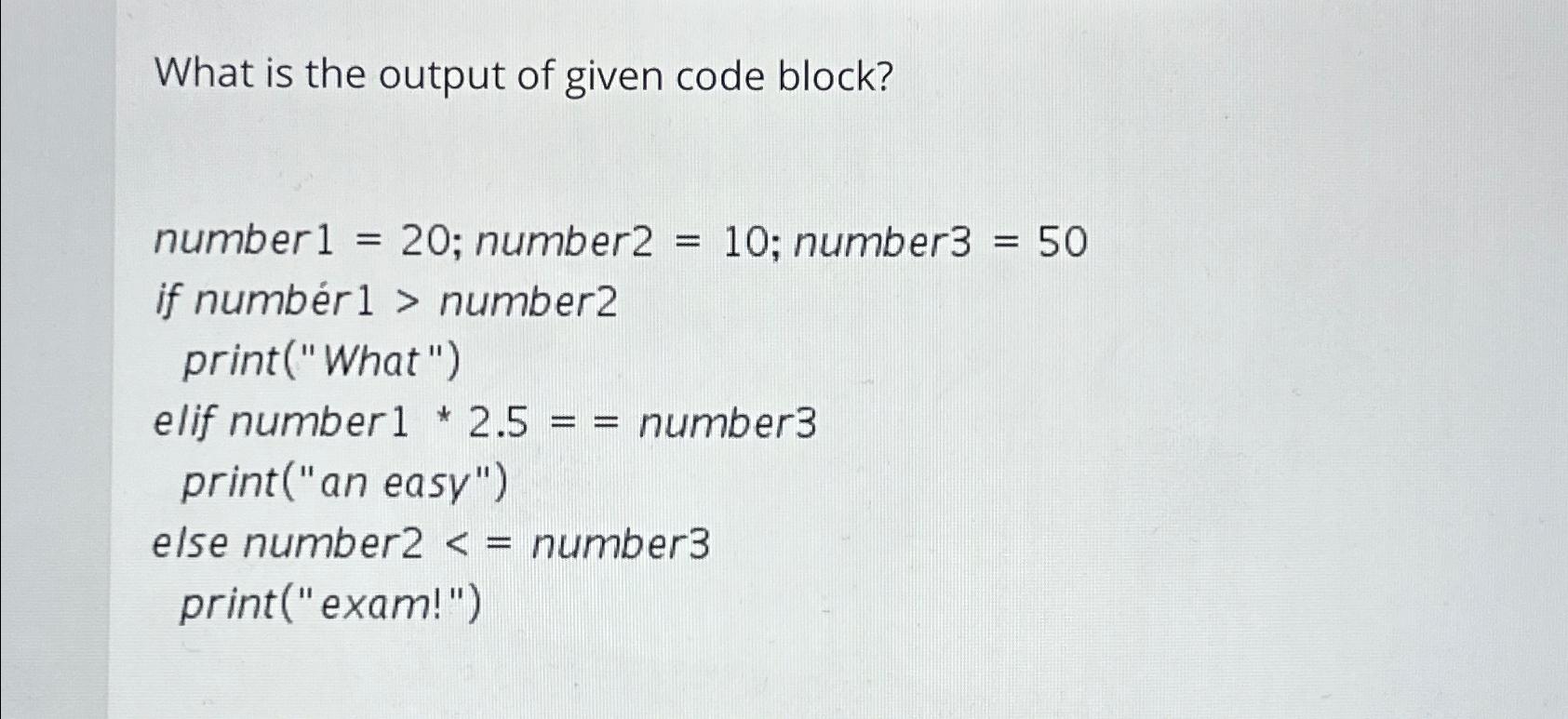 Solved What is the output of given code block?number 1=20; | Chegg.com
