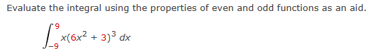 Solved Evaluate the integral using the properties of even | Chegg.com