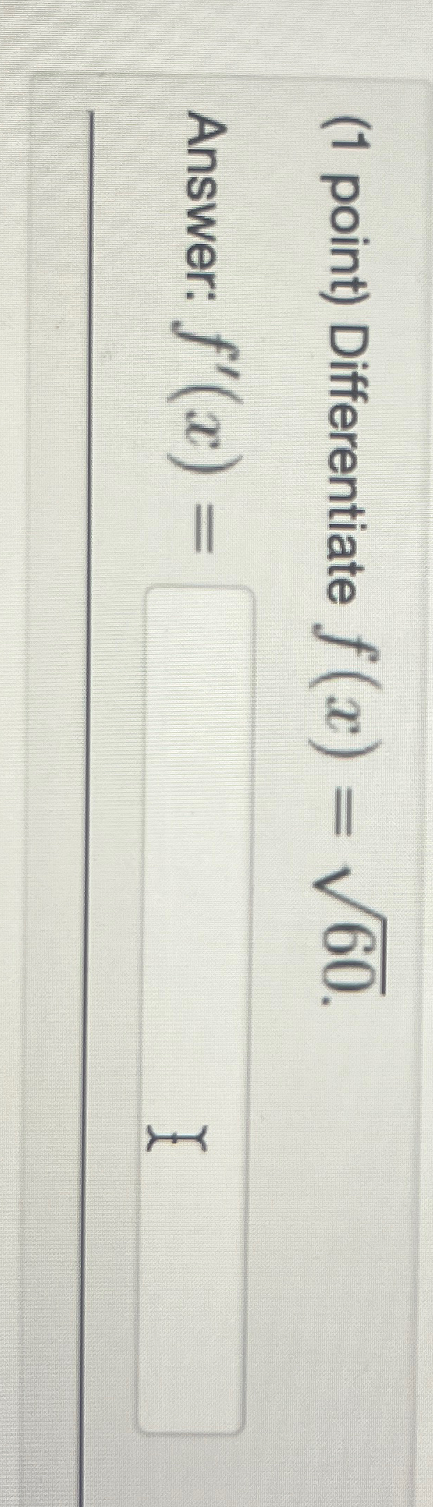 Solved (1 ﻿point) ﻿Differentiate f(x)=602.Answer: f'(x)= | Chegg.com