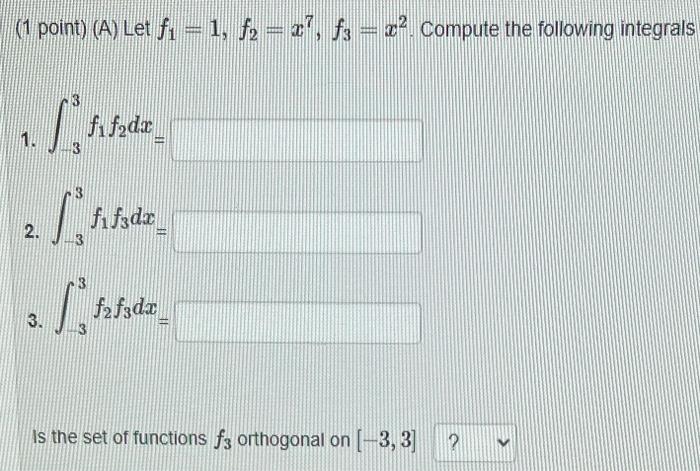 Solved (1 point) (A) Let f1=1,f2=x7,f3=x2. Compute the | Chegg.com