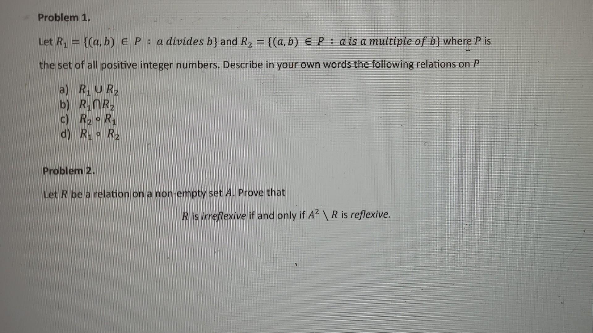 Solved Let R1={(a,b)∈P: a divides b} and R2={(a,b)∈P:a is a | Chegg.com