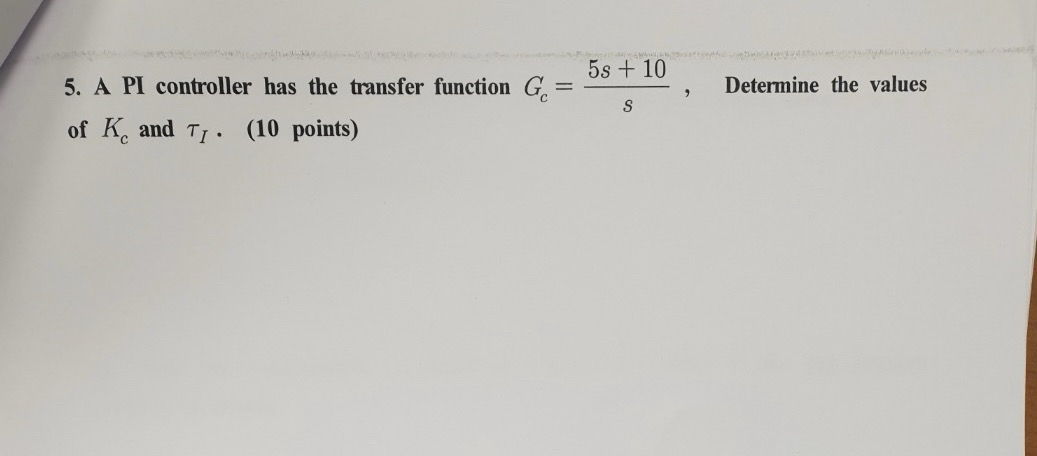 Solved A PI controller has the transfer function Gc=5s+10s, | Chegg.com