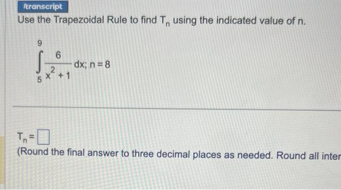 Solved Use the Trapezoidal Rule to find Tn using the | Chegg.com