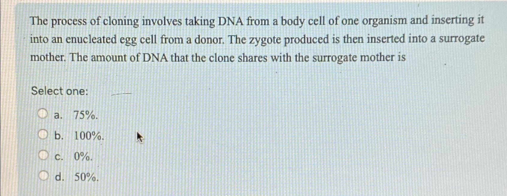 Solved The process of cloning involves taking DNA from a | Chegg.com