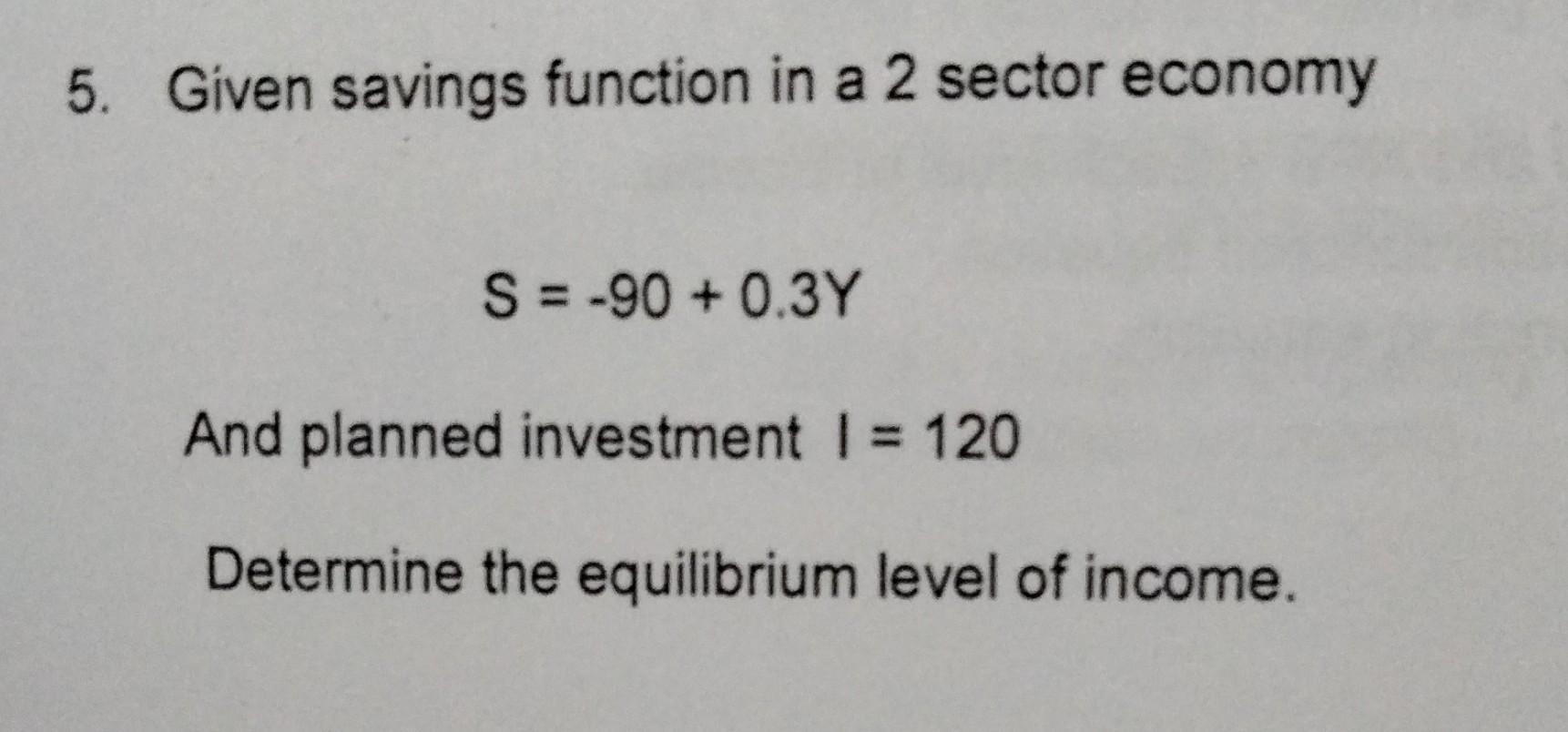 Solved 5. Given savings function in a 2 sector economy S = | Chegg.com
