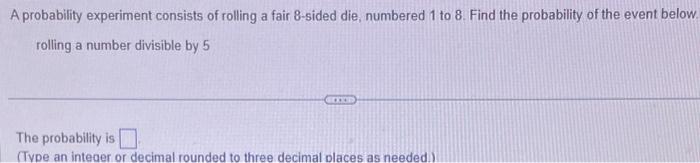 Solved A probability experiment consists of rolling a fair 8 | Chegg.com
