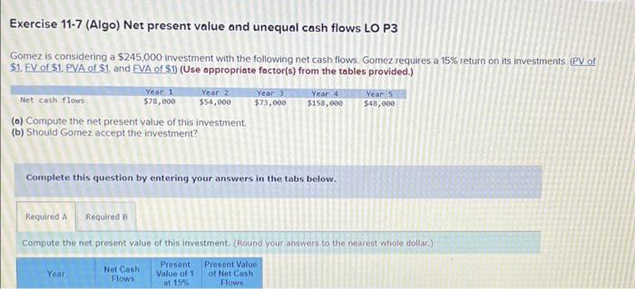 Solved Exercise 11-7 (Algo) Net present value and unequal | Chegg.com