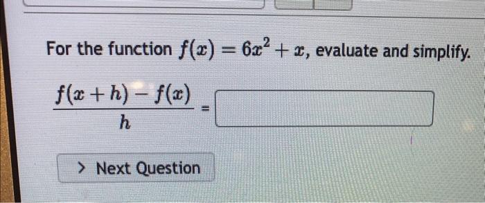Solved For the function f(x)=6x2+x hf(x+h)−f(x)= | Chegg.com