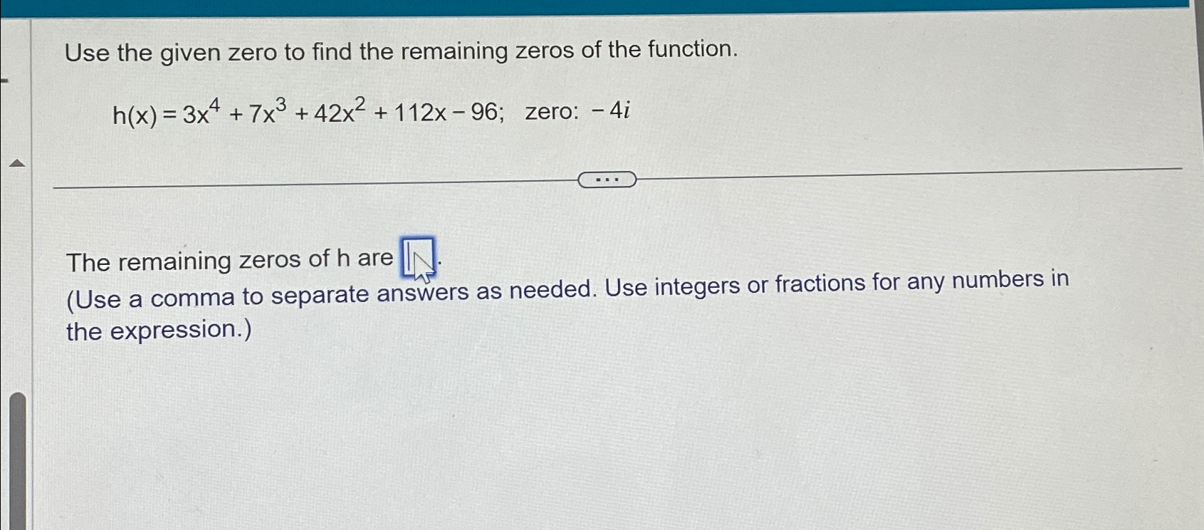 Solved Use the given zero to find the remaining zeros of the | Chegg.com